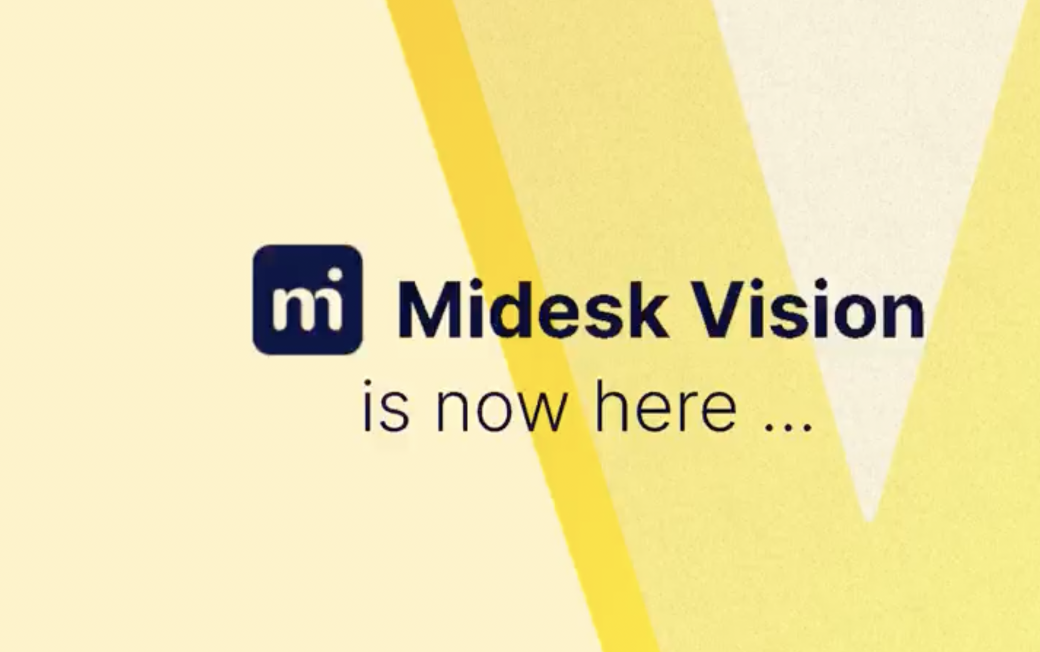 We've just launched Midesk Vision!